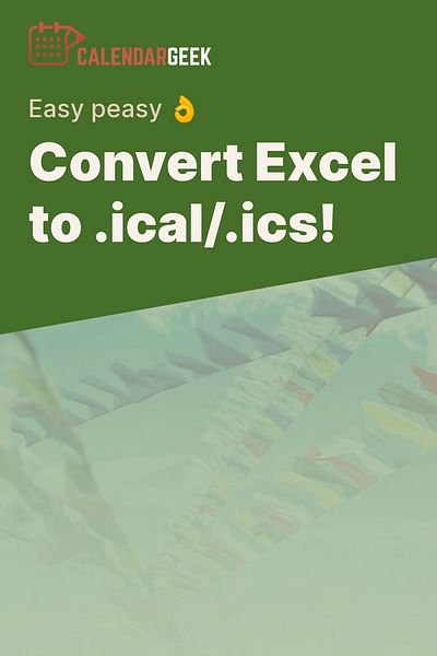 Can I convert an Excel spreadsheet to an .ical or .ics file?